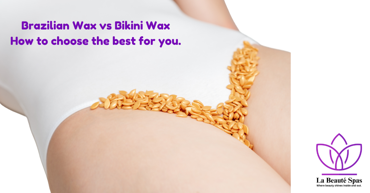 Brazilian Wax vs. Bikini Wax: How to Choose the Best for You - La Beauté Spa
